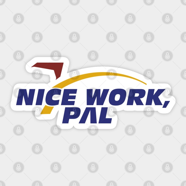 Nice Work, Pal - Nice Work Pal - Sticker | TeePublic